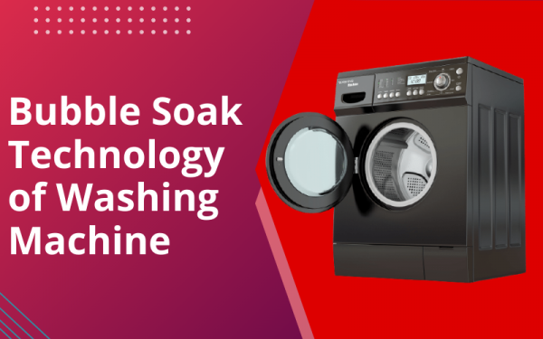 Bubble Soak Technology of Washing Machine - Bestopedia